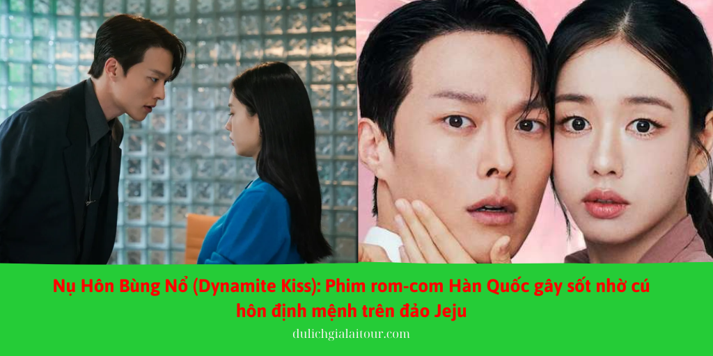 Nụ Hôn Bùng Nổ (Dynamite Kiss): Phim rom-com Hàn Quốc